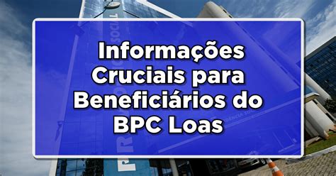 ÓTIMA NOTÍCIA Informações Cruciais para Beneficiários do BPC Loas