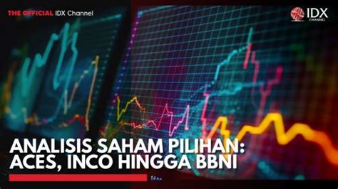 Analisis Saham Pilihan ACES INCO Hingga BBNI