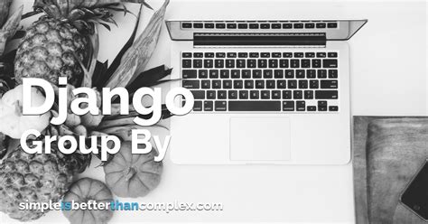 How To Create Group By Queries With Django ORM