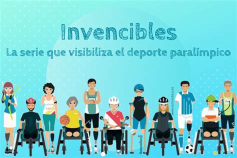 Invencibles Una Serie Para Visibilizar El Deporte Paralimpico Somosdisc