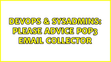 Devops Sysadmins Please Advice Pop Email Collector Solutions