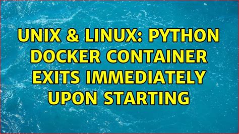 Unix Linux Python Docker Container Exits Immediately Upon Starting