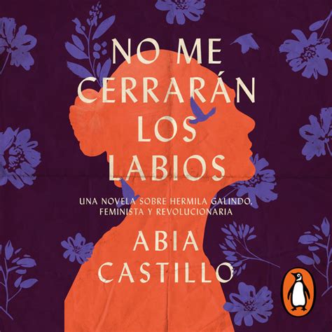 No me cerrarán los labios Una novela sobre Hermila Galindo feminista
