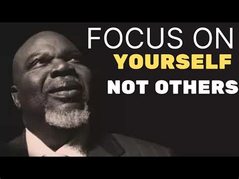 Focus On Yourself Not Others Motivational Speech By T D Jakes Youtube