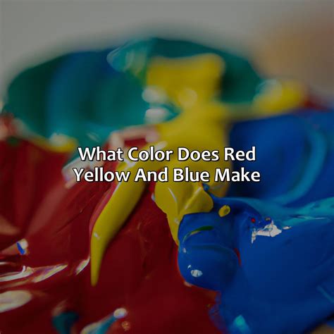 What Color Does Red Yellow And Blue Make Colorscombo