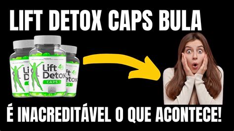 Lift Detox Caps Bula Porque Isso Acontece E Porque O Lift Detox Caps