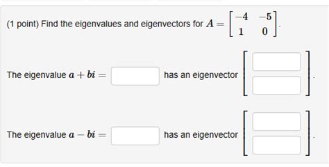 solved 4 5 1 point find the eigenvalues and eigenvectors