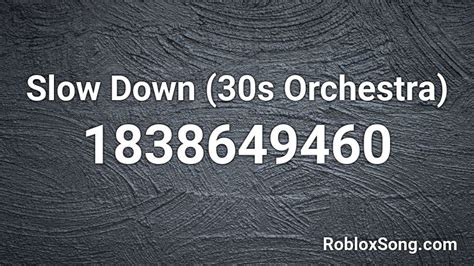 Slow Down S Orchestra Roblox Id Roblox Music Codes
