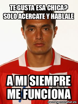 Meme Personalizado Te Gusta Esa Chica Solo Acercate Y Hablale A Mi