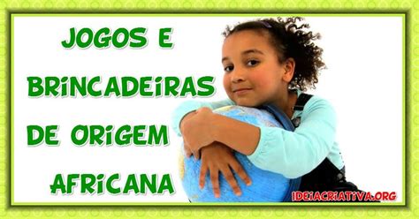 Ludicidade E Cultura Africana Sugest O De Jogos E Brincadeiras