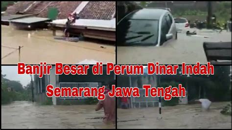Ngerinya Banjir Bandang Perumahan Dinar Indah Semarang Jum At 6