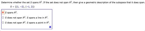 solved determine whether the set s spans r2 if the set does not span r2 then give geometric