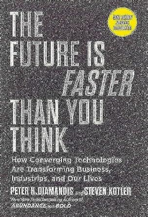 The Future Is Faster Than You Think How Converging Technologies Are