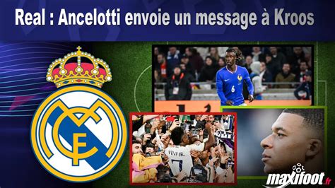 Real Ancelotti envoie un message à Kroos Football MAXIFOOT