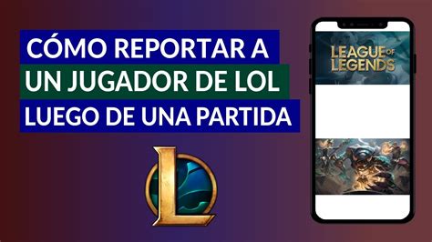 Cómo Reportar a un Jugador de LoL Después de una Partida Reportar