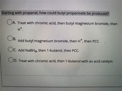 Solved Starting With Propanal How Could Butyl Propanoate Be Chegg