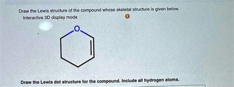SOLVED Draw The Lewis Structure Of The Compound Whose Skeletal