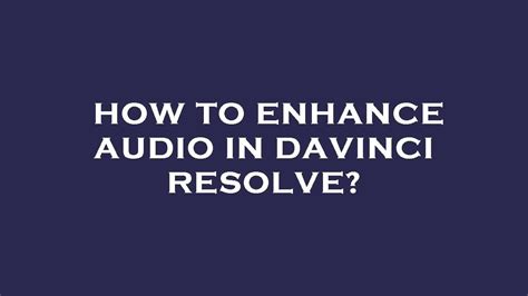 How To Enhance Audio In Davinci Resolve Youtube