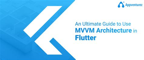 An Ultimate Guide To Using Mvvm Architecture In Flutter