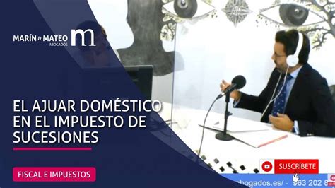 El ajuar doméstico en el Impuesto de Sucesiones Marín y Mateo abogados