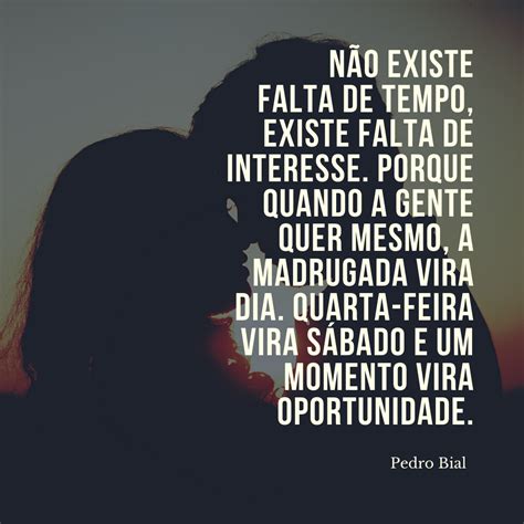 N O Existe Falta De Tempo Existe Falta De Interesse Porque Quando A