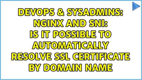 Nginx And SNI Is It Possible To Automatically Resolve SSL Certificate