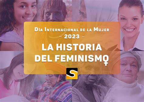 Día Internacional de la Mujer 2023 La historia del feminismo