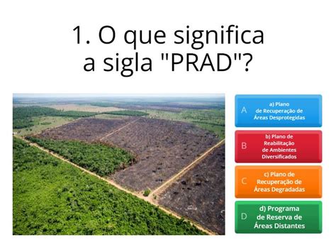 PRAD PLANO DE RECUPERAÇÃO DE ÁREAS DEGRADADAS Quiz