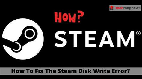 Tactics To Fix Steam Disk Write Error On Windows Techmagnews