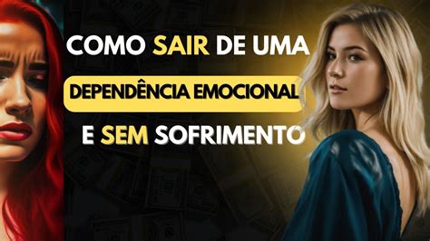 O QUE TODO MUNDO DEVERIA SABER SOBRE DEPENDÊNCIA EMOCIONAL Como SAIR