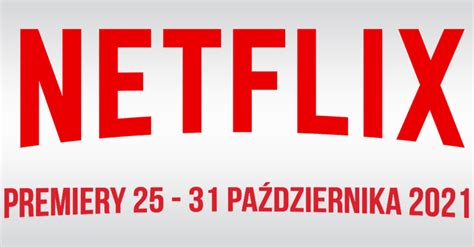Netflix filmowe i serialowe premiery na 25 31 października 2021