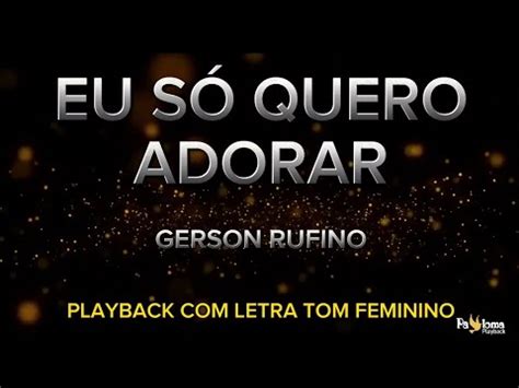 Eu S Quero Adorar Gerson Rufino Playback Letra Tom Feminino