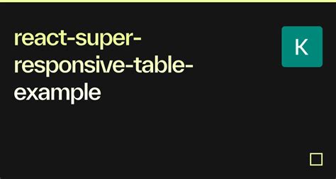 React Super Responsive Table Example Codesandbox