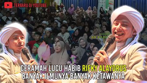 Ceramah Lucu Habib Rifky Alaydrus Terbaru Banyak Ilmunya Banyak