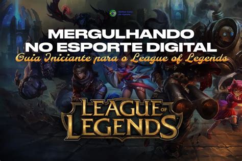 Mergulhando No Esporte Digital Guia Iniciante Para O League Of
