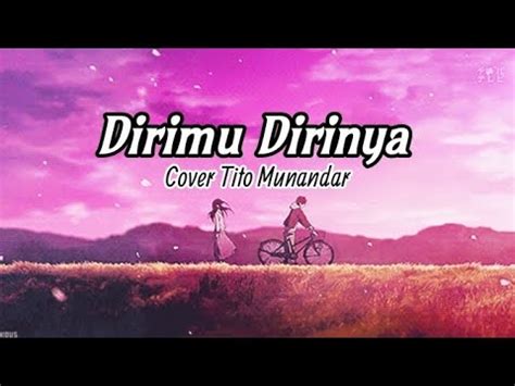 Dirimu Dirinya Cover By Tito Munandar Lirik Lagu Lirik Liriklagu