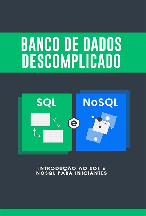 Banco de Dados Descomplicado Introdução ao SQL e NoSQL para Iniciantes