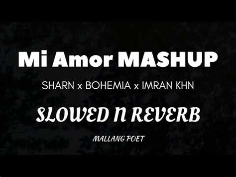 Mi Amor Mashup 2024 SLOWED N REVERB Sharn X Bohemia X Imran Khan Ft