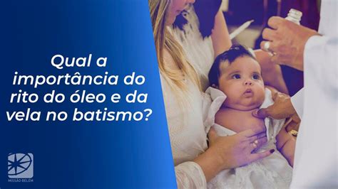 Batismo Qual a importância do rito do óleo e da vela no batismo