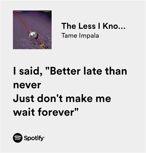 Relatable Iconic Lyrics On Twitter Tame Impala The Less I Know The