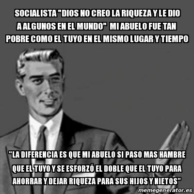 Meme Correction Guy Socialista Dios No Creo La Riqueza Y Le Dio A