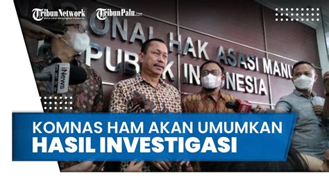 Telah Melakukan Sejumlah Pemeriksaan Komnas HAM Akan Umumkan Hasil