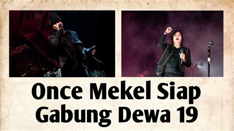 Dewa 19 Once Mekel Siap Gabung Ahmad Dhani Dkk Lagi YouTube