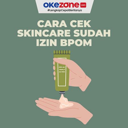 Cara Cek Keaslian Skincare Pada Nomor Bpom Foto Okezone Infografis