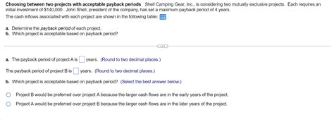 Solved Choosing Between Two Projects With Acceptable Payback Chegg