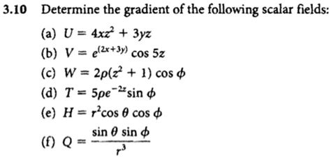 solved 3 10 determine the gradient of the following scalar fields a u axz 3yz b v e