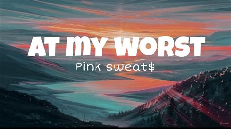 Pink Sweat At My Worst Lyrics YouTube