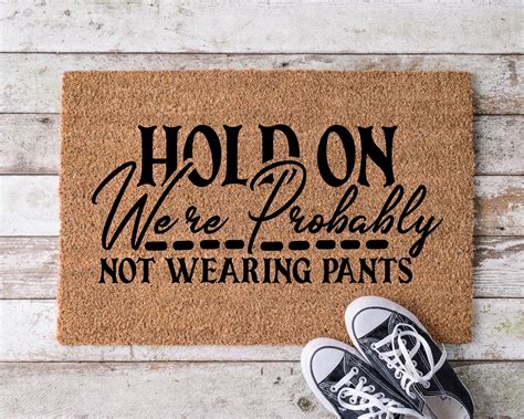 Hold On We Re Probably Not Wearing Pants Door Mat Housewarming Gift