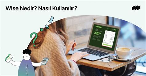 Wise Nedir Nasıl Kullanılır Mükellef Blog