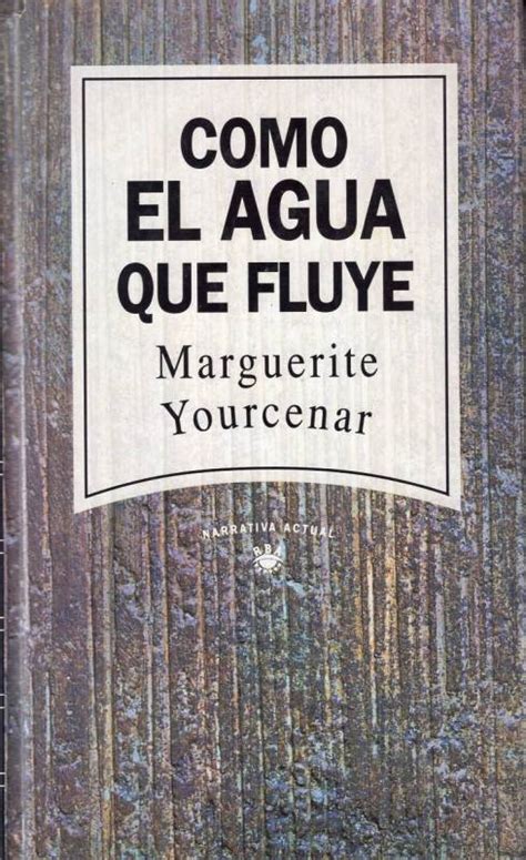 Marguerite Yourcenar Como El Agua Que Fluye